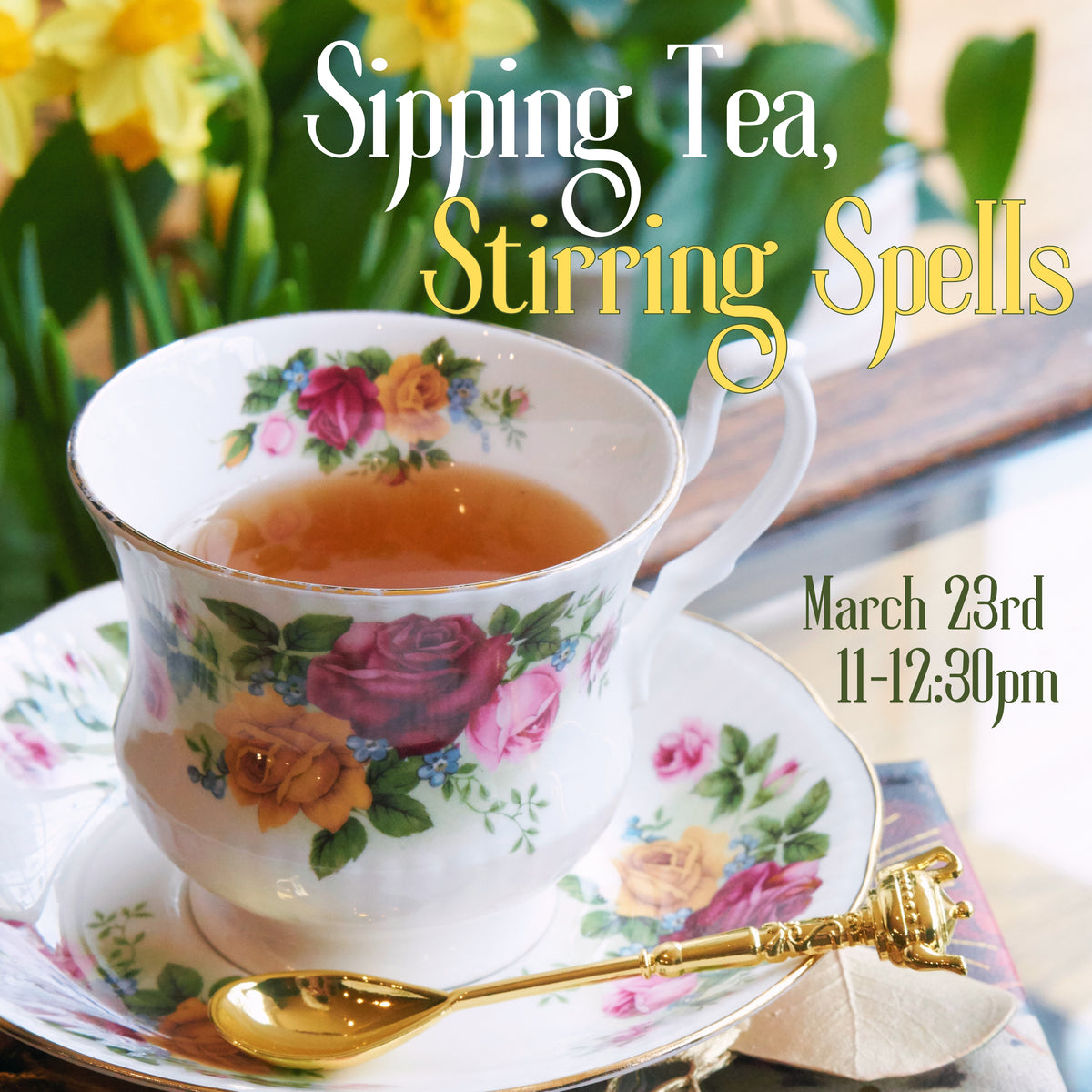 Sipping Tea & Stirring Spells- A Tea Party & Celebration of Spring ...